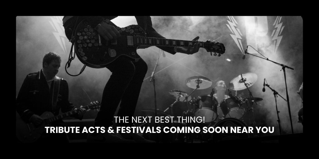 The Next Best Thing! Tribute Acts & Festivals Coming Soon Near You ...