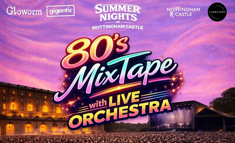 Summer Nights at Nottingham Castle: 80's Mix Tape with Live Orchestra ...